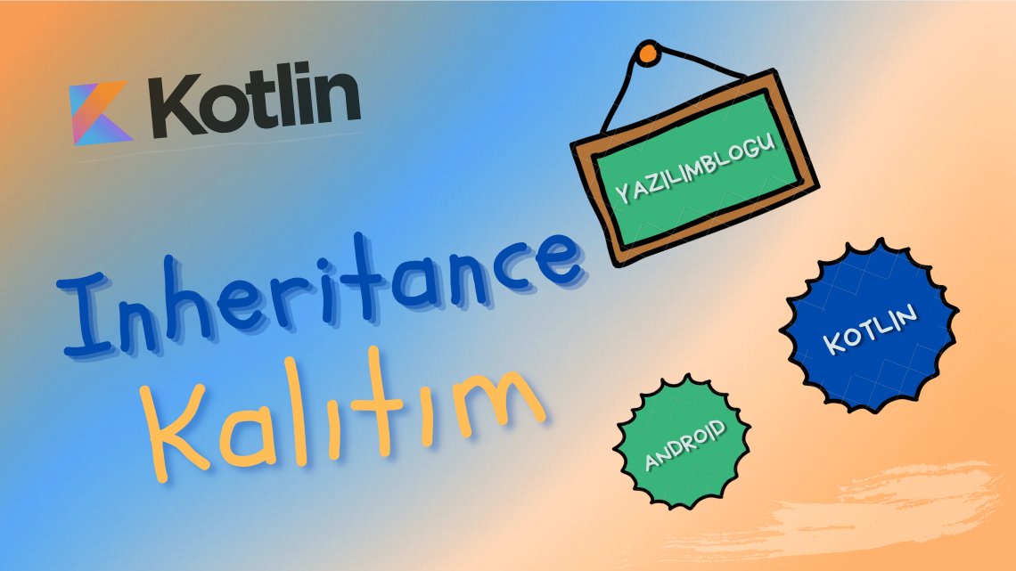 Kotlin Dersleri 13 Kalıtım Inheritance Kotlin Dersleri Android Dersleri