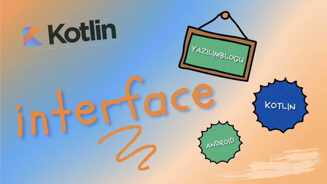 Kotlin Dersleri #17 - Interface nedir? Nasıl kullanılır? Kotlin Dersleri #17 - Interface nedir? Nasıl kullanılır?